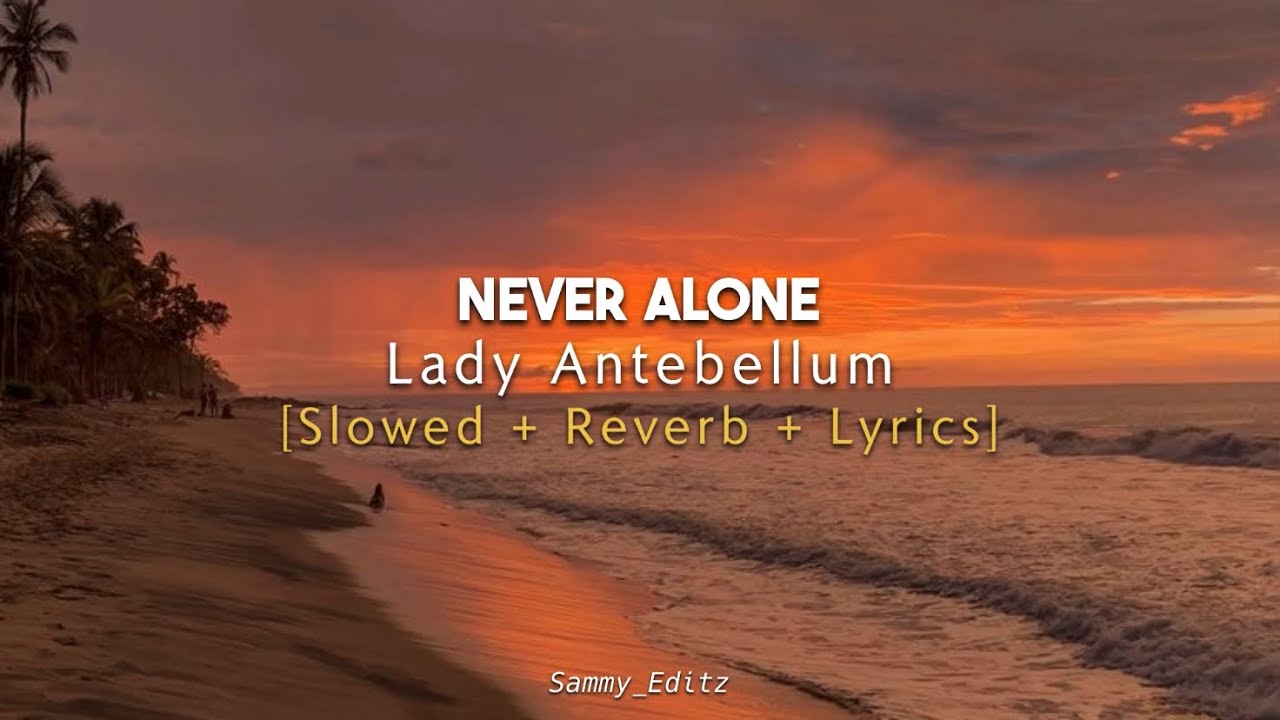 Never Alone - Lady Antebellum [Slowed + Reverb + Lyrics] - YouTube