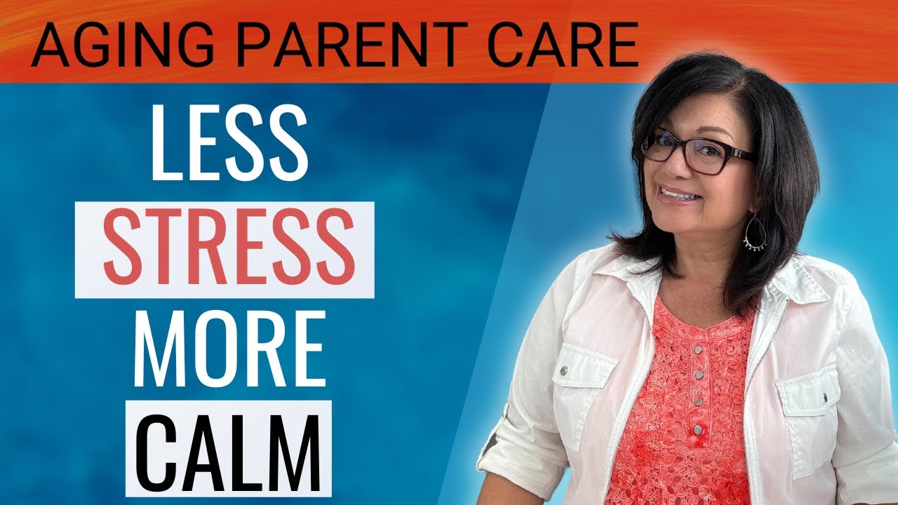 THE SECRET TO LESS STRESS WHILE CARING FOR YOUR AGING PARENT - YouTube