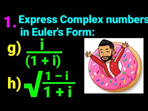 1. Express complex number in Euler's Form: (g) 𝒊 /(1 + 𝒊) (h) √((1 – 𝒊 ...