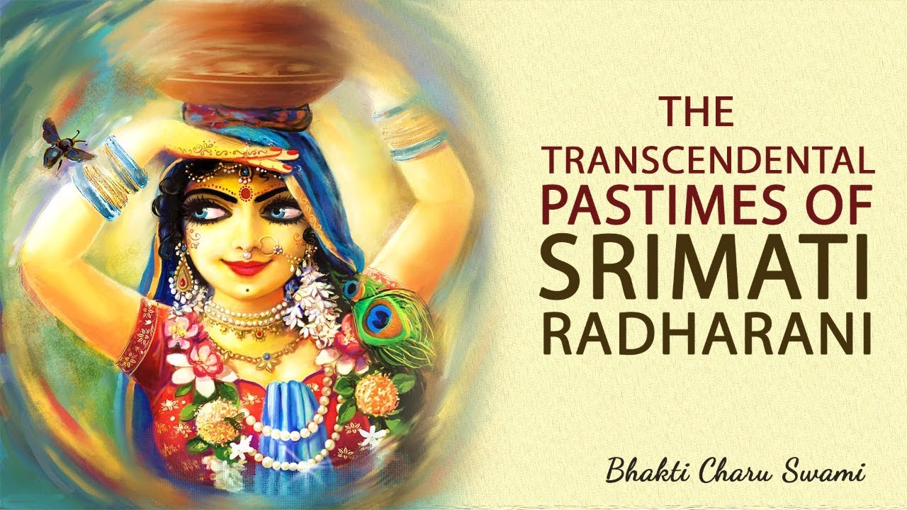 The Transcendental Pastimes of Srimati Radharani | HH Bhakti Charu ...