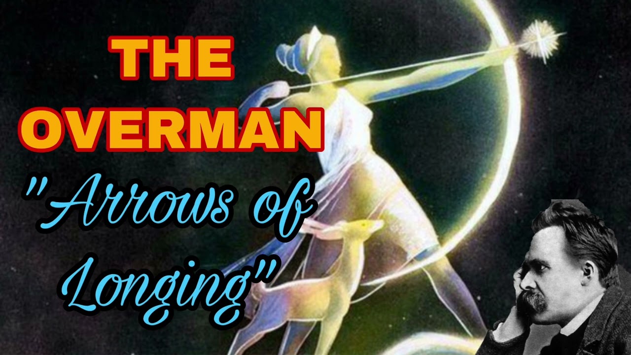 The Meaning of Nietzsche’s Overman - “Arrows of Longing” (Part 1 of 2 ...