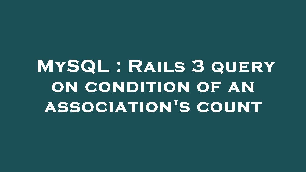 Mysql Rails 3 Query On Condition Of An Associations Count Youtube