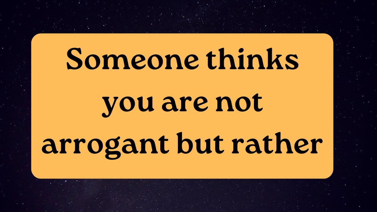 ⚱️Someone thinks you are not arrogant but rather.............. #smile # ...