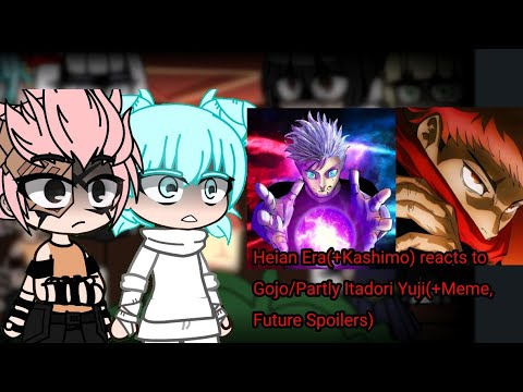Heian Era(+Kashimo) reacts to Gojo/Partly Itadori Yuji(+Meme, Future ...
