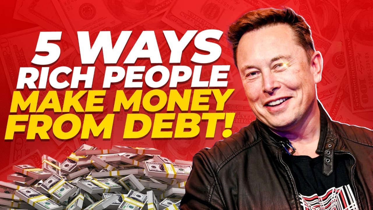 Top 5 Ways Rich People Make Money With Debt - YouTube