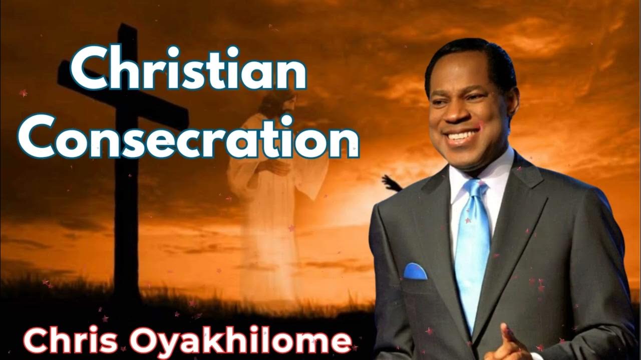 Christian Consecration - Pastor Chris Oyakhilome - YouTube
