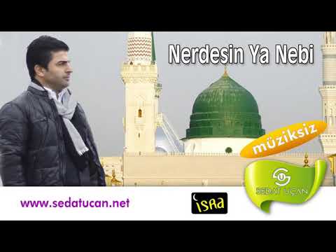 NERDESİN YA NEBİ müziksiz ilahi sedat uçan