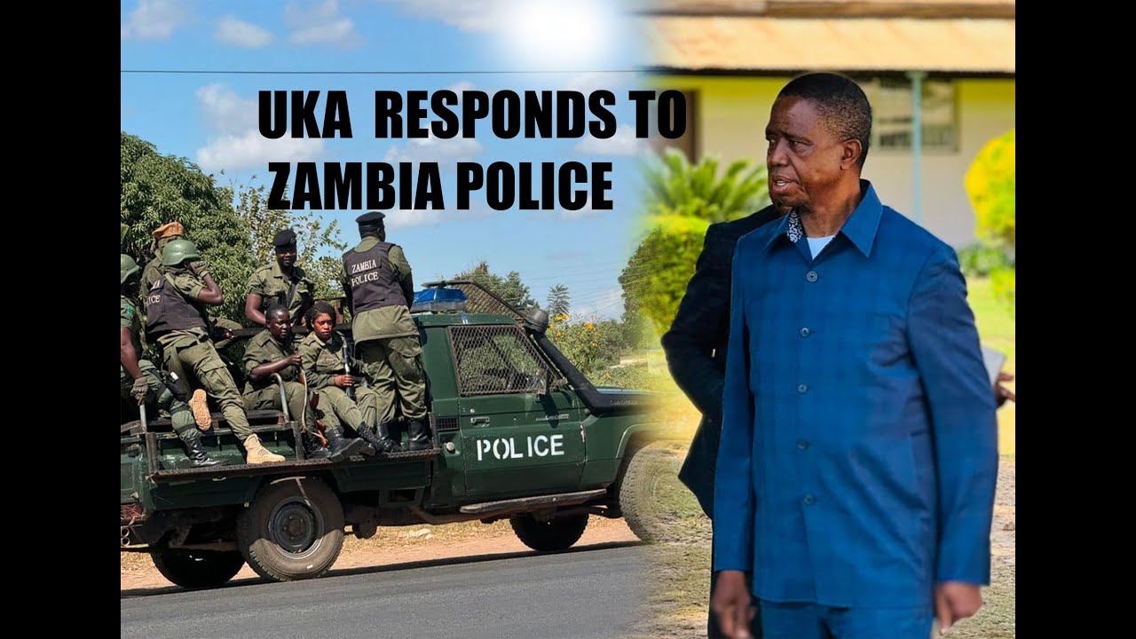 UKA RESPONDS TO ZAMBIA POLICE FOR NOT ALLOWING FORMER PRESIDENT TO MEET ...