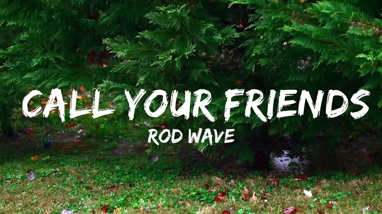 Rod Wave - Call Your Friends (Lyrics) | Music one for me - YouTube
