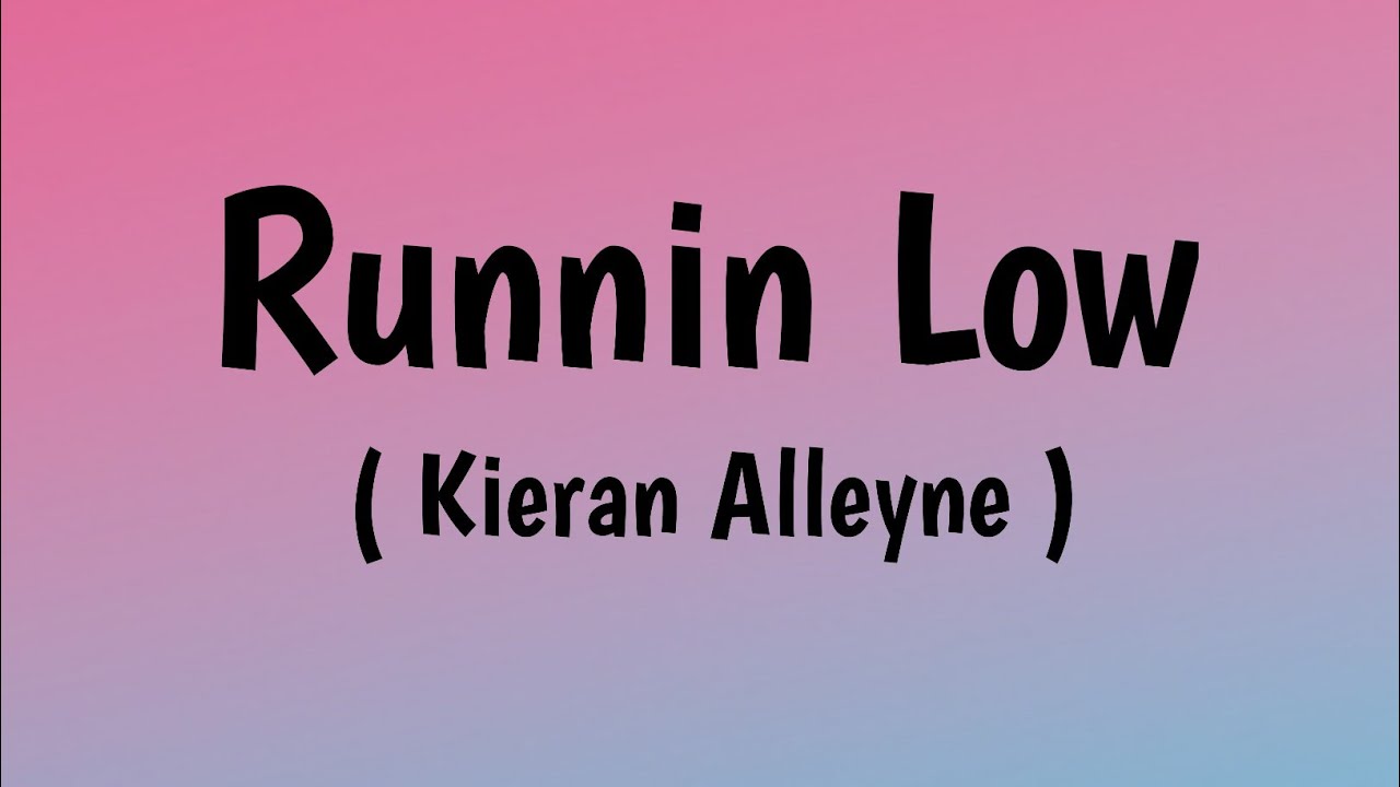 Kieran Alleyne - Runnin Low ( lyrics ) - YouTube
