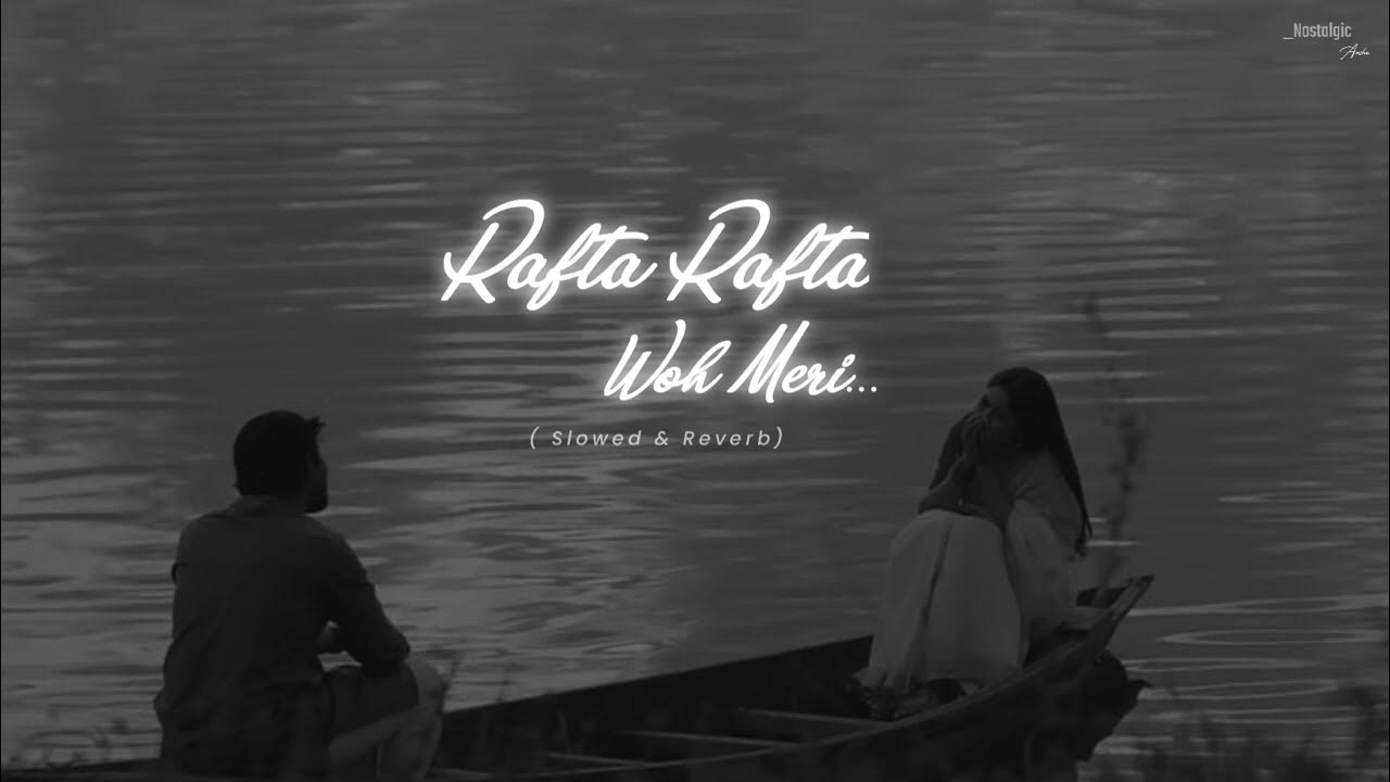 Rafta Rafta Wo Meri - (Slowed & Reverb) | Muhammad Ali | Nostalgic - YouTube