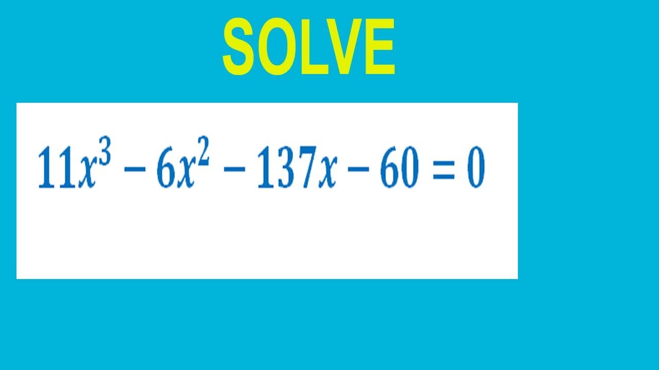 solve-cubic-equation-11x-3-6x-2-137x-60-0-youtube
