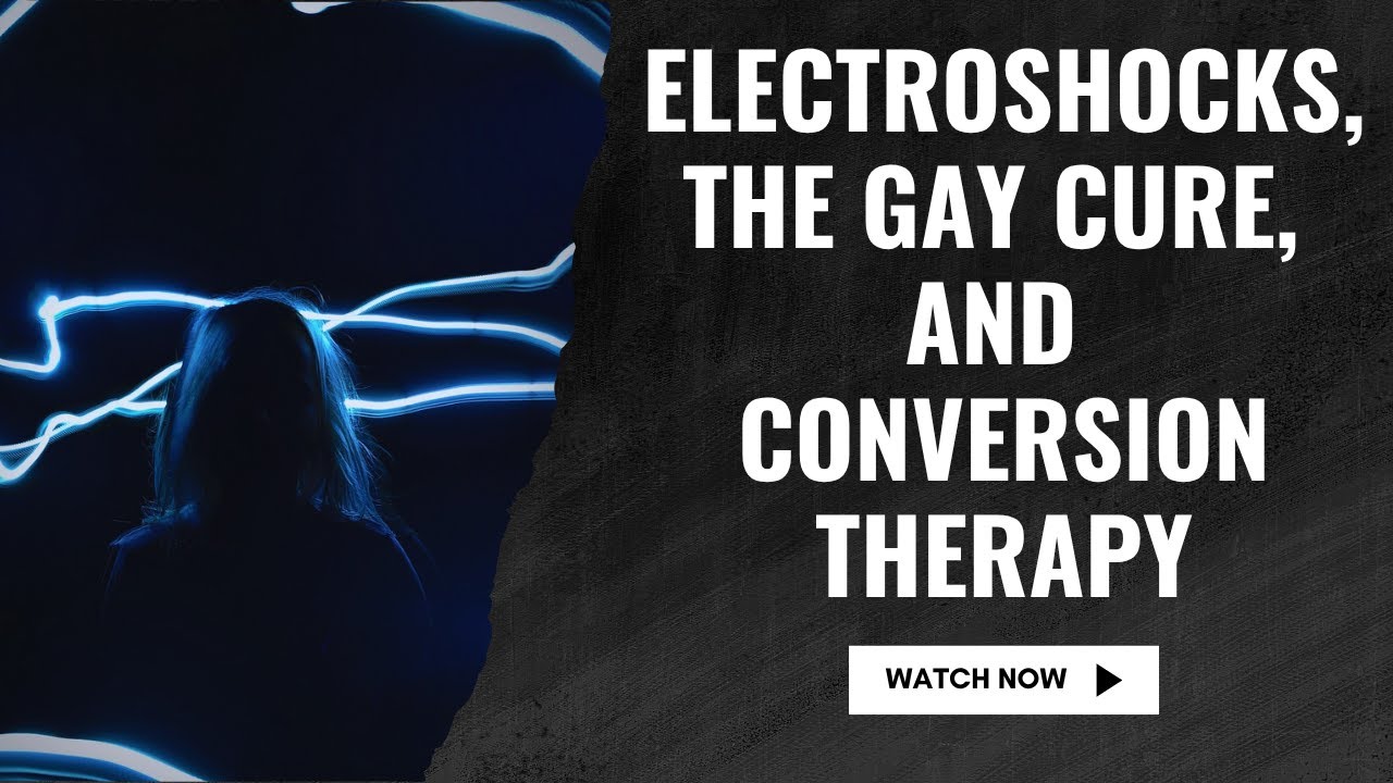 Conversion Therapy, The Gay Cure, and Electroshocks - YouTube