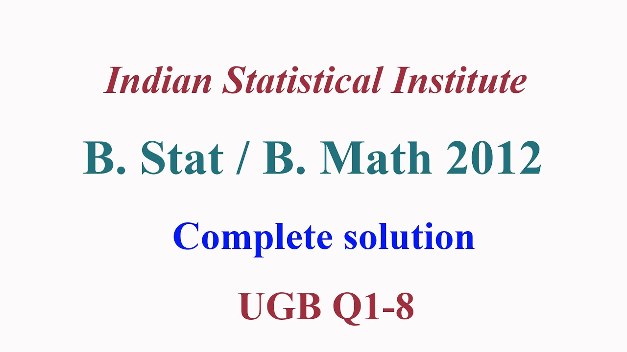 ISI 2012: B Stat / B Math 2012 UGB Complete solution Q1 to Q8 - YouTube
