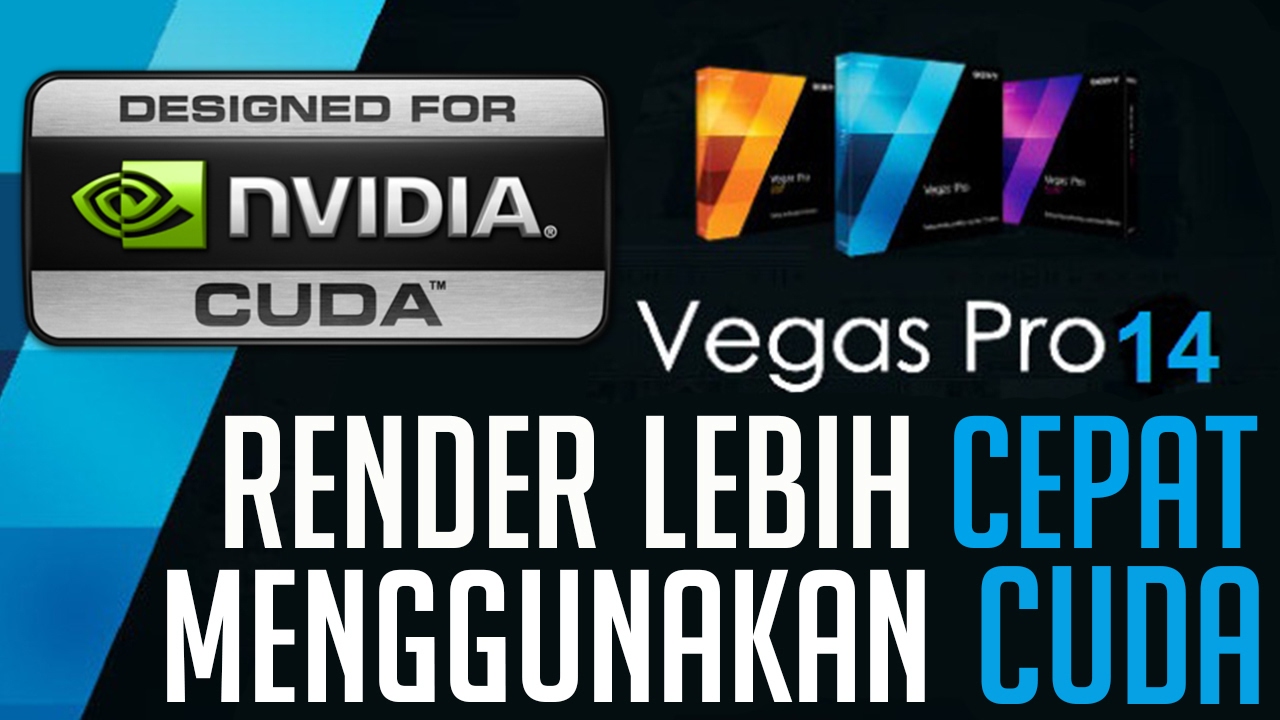 [Tutorial] Vegas Pro 14 - Render Lebih Cepat dengan CUDA (Khusus Nvidia ...