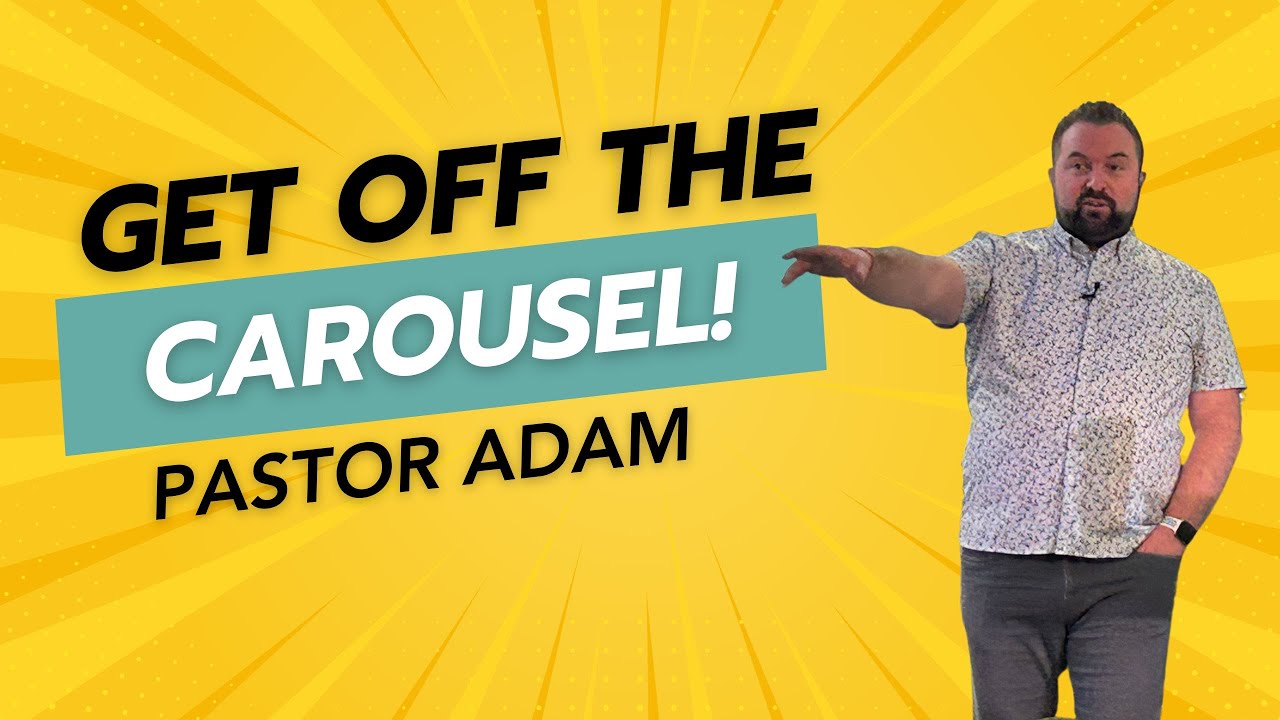 Get off the Carousel - Pastor Adam Vircks - Sunday, October 20th - YouTube