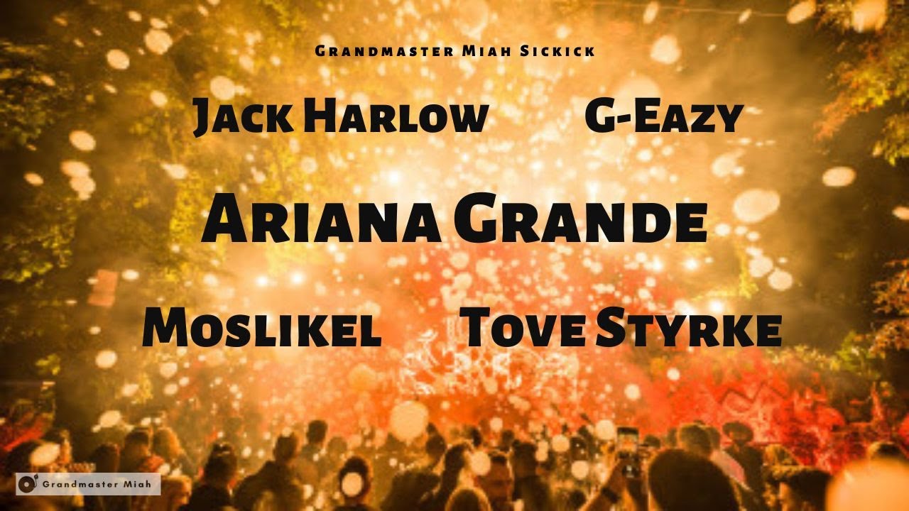 Jack Harlow G Eazy Ariana Grande Moslikel Tove Styrke Grandmaster Miah ...