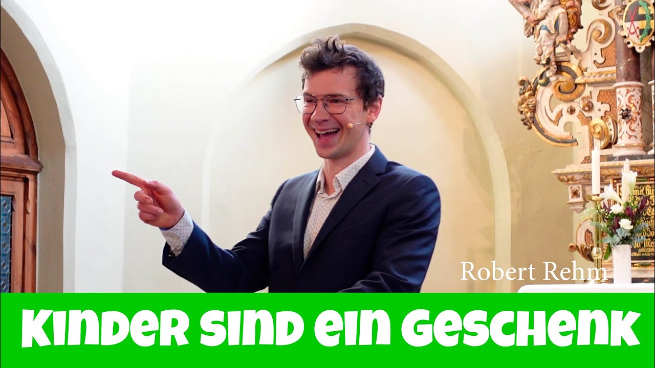 Kinder sind ein Geschenk Gottes | Robert Rehm - YouTube