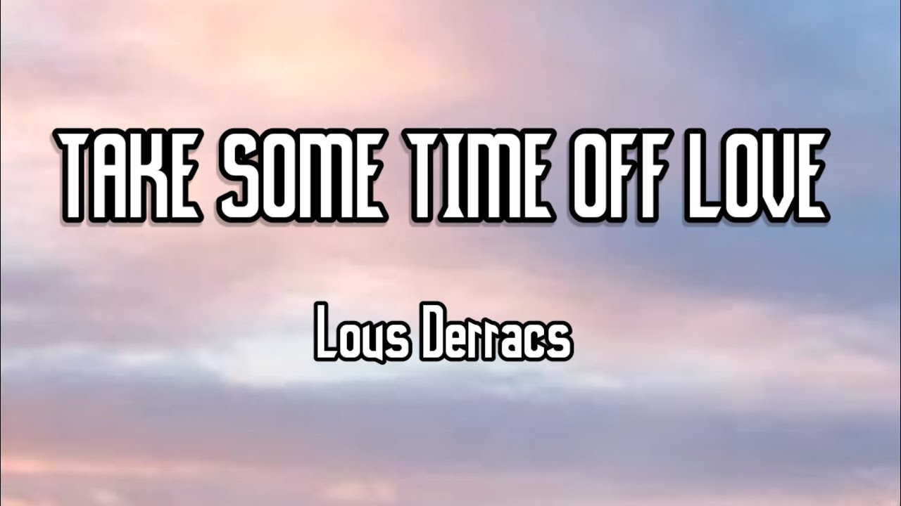Lous Derracs - Take Some Time Off Love (Lyrics) - YouTube