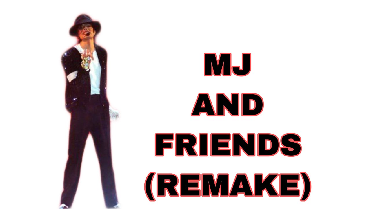 MJ And Friends (REMAKE) - YouTube