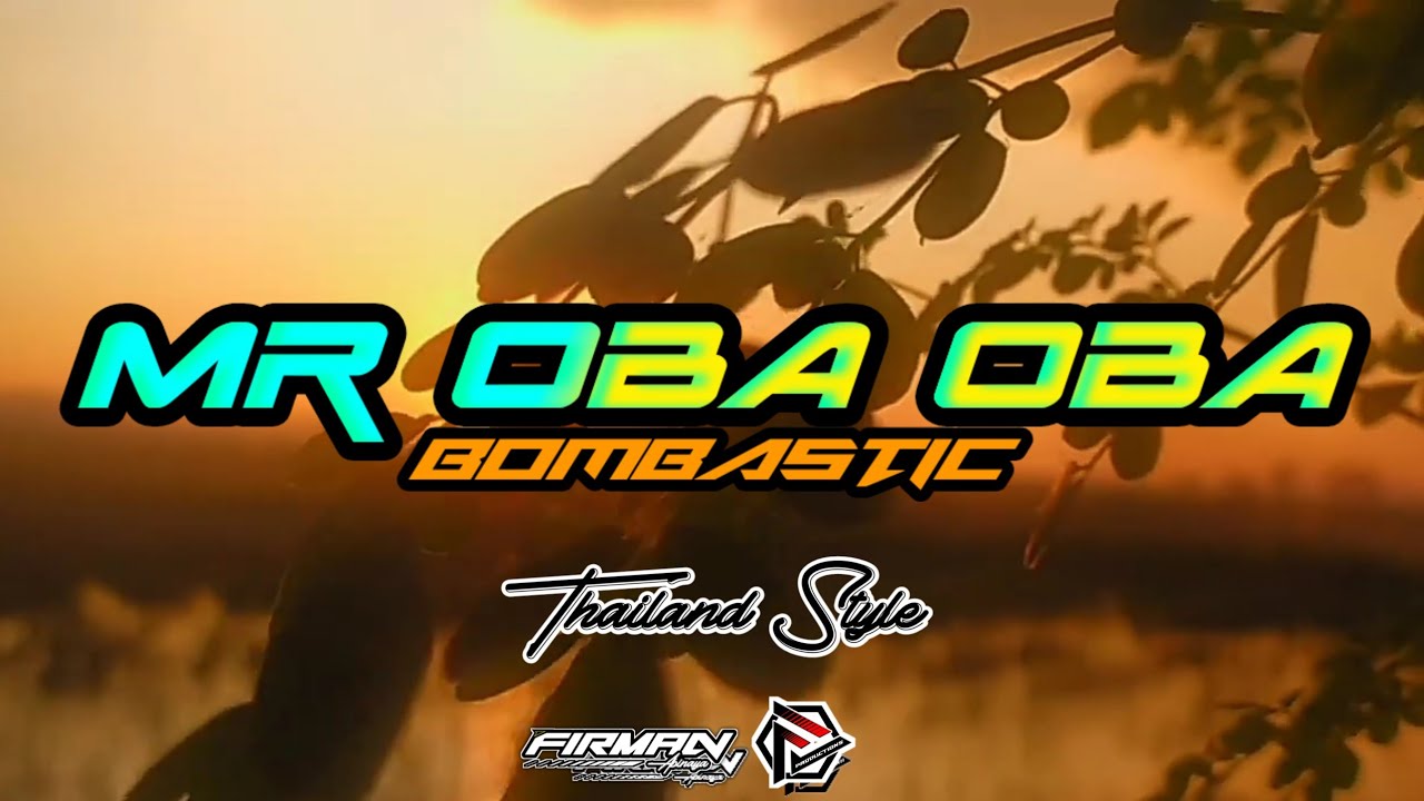 DJ MR OBA OBA × BOMBASTIC • THAILAND STYLE • FIRMAN ABINAYA REMIX - YouTube