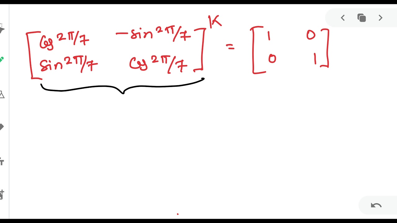 [Cos2pie/7 -sin2pie/7 Sin2pie/7 cos2pie/7]^k = I find K - YouTube