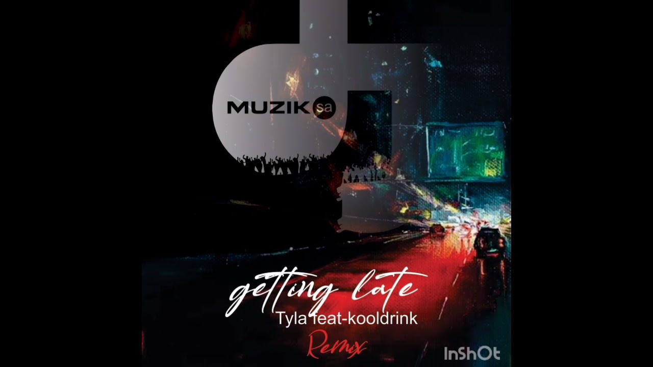 DJ Muzik SA - Getting late remix (Tyla ft. kooldrink) - YouTube