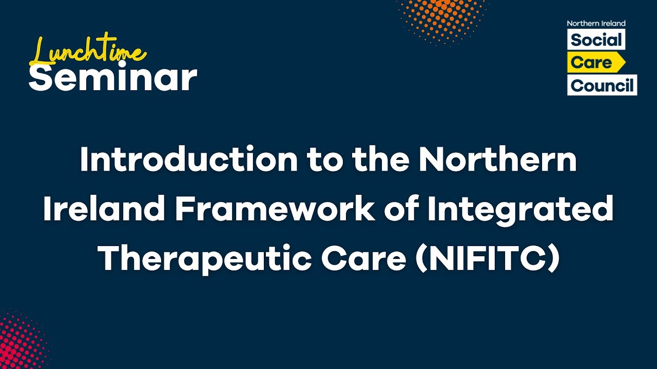 Lunchtime Seminar - Introduction to the Northern Ireland Framework of Integrated Therapeutic ...
