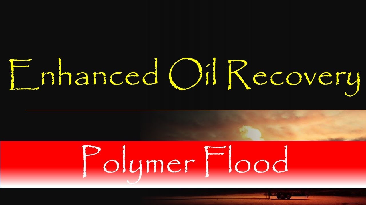 2. Enhanced Oil Recovery | Polymer Flooding - YouTube
