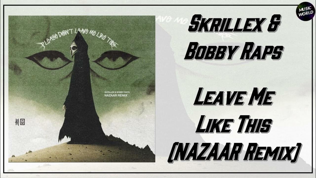Skrillex & Bobby Raps - Leave Me Like This (NAZAAR Remix) - YouTube