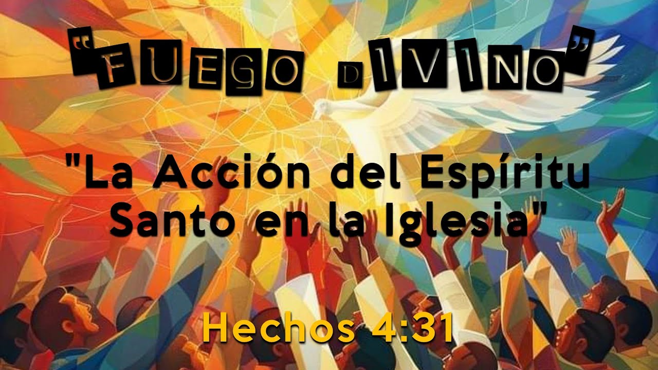 FUEGO DIVINO: “La Acción del Espíritu Santo en la Iglesia” (Hechos 4:31 ...