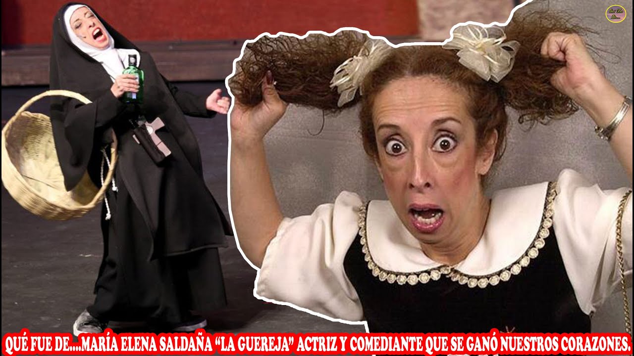 QUÉ FUE DE… MARÍA ELENA SALDAÑA “LA GUEREJA” ACTRIZ Y COMEDIANTE QUE SE ...