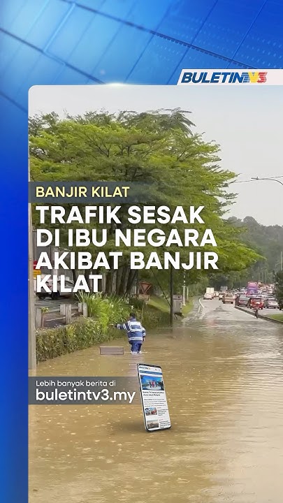 BANJIR KILAT | Trafik Di Ibu Negara Sesak Akibat Banjir Kilat - YouTube