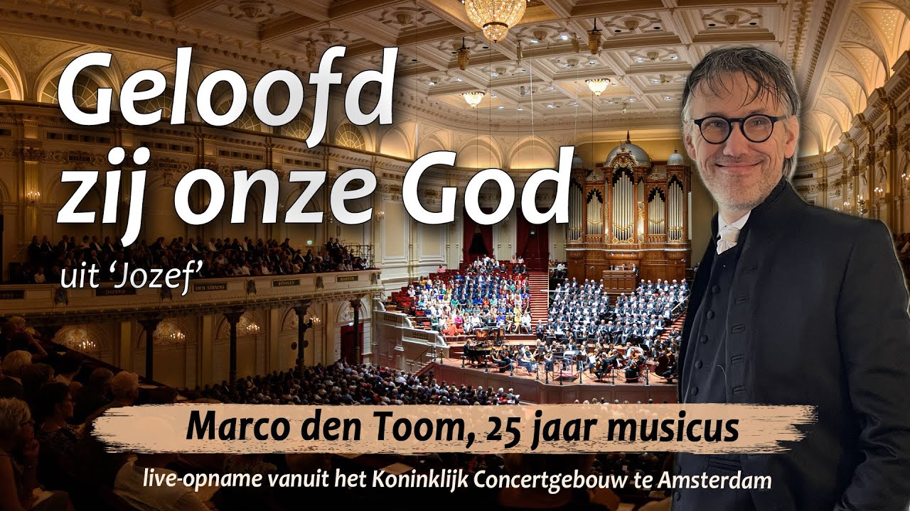Geloofd zij onze God (Jozef), MARCO DEN TOOM | Concertgebouw, Amsterdam ...