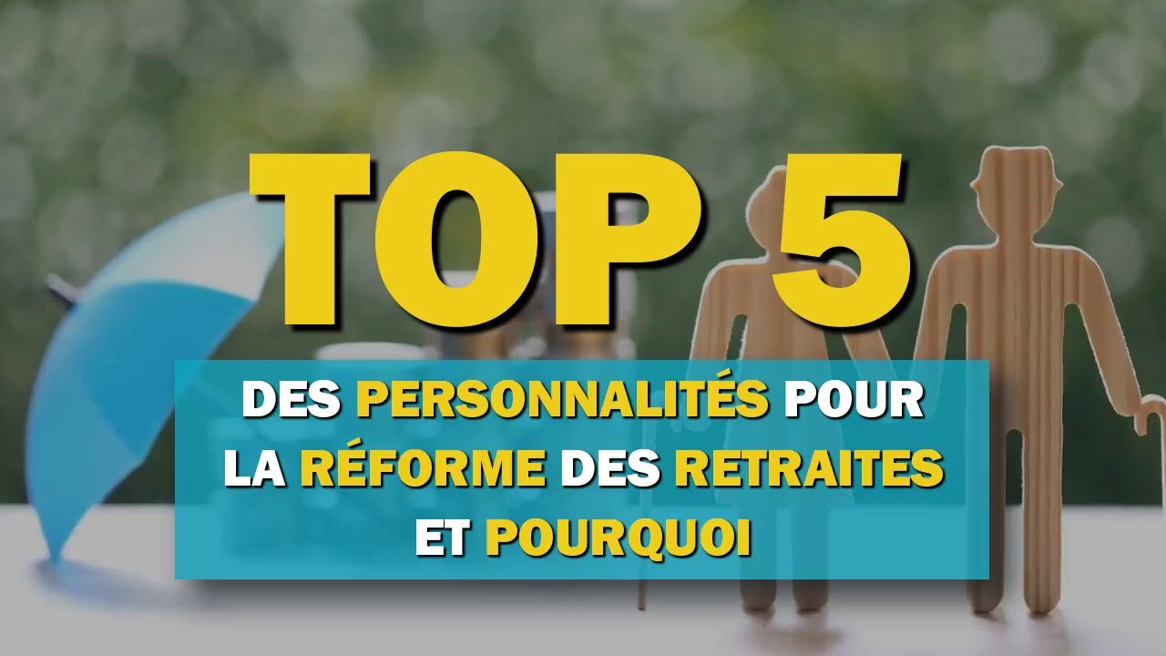 Top 5 des personnalités pour la réforme des retraites et pourquoi - YouTube