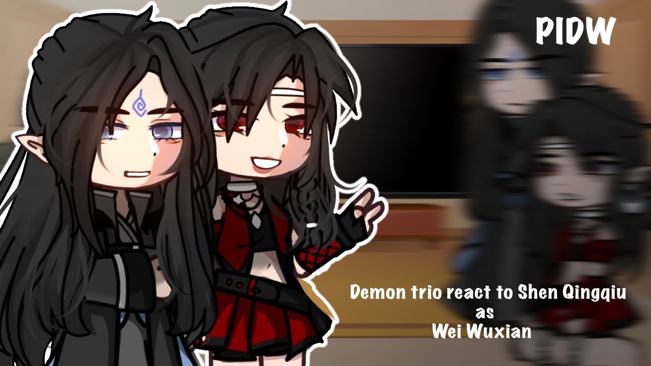 「Demon trio react to Shen Qingqiu as Wei Wuxian 」♡Proud Immortal Demon ...