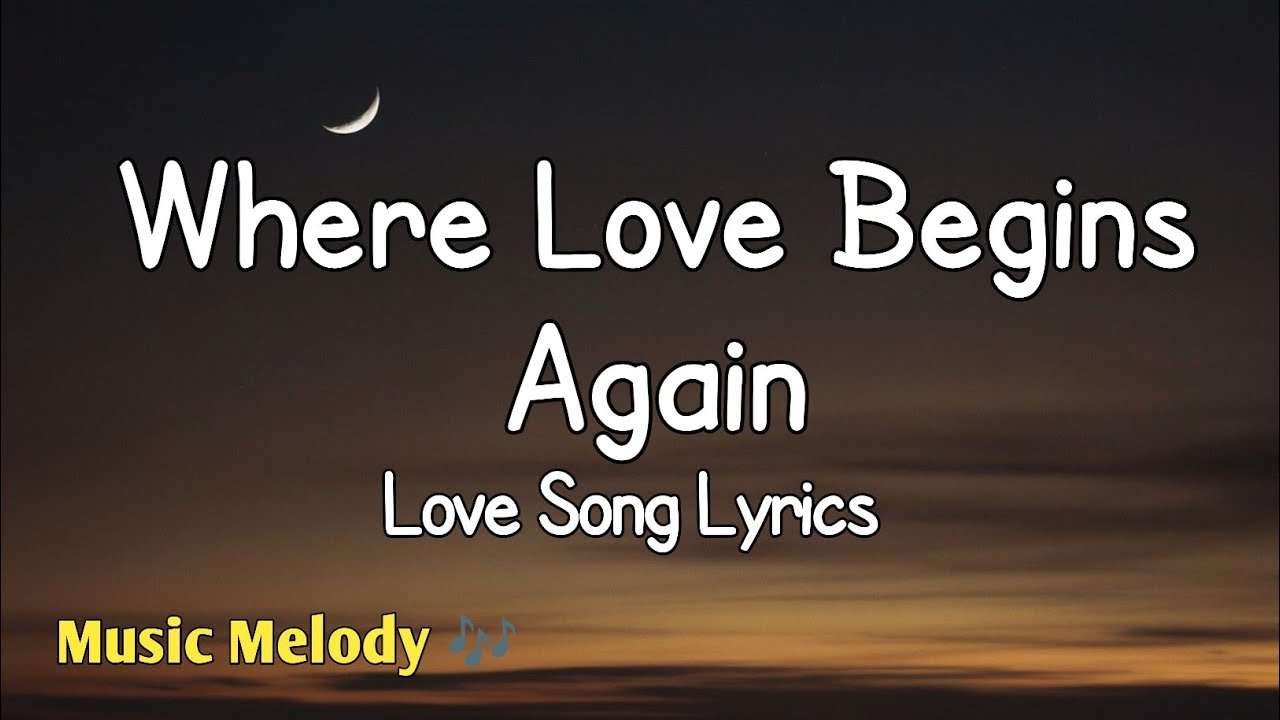 Where Love Begins Again - Romantic Love Song (Lyrics) 😚 - YouTube
