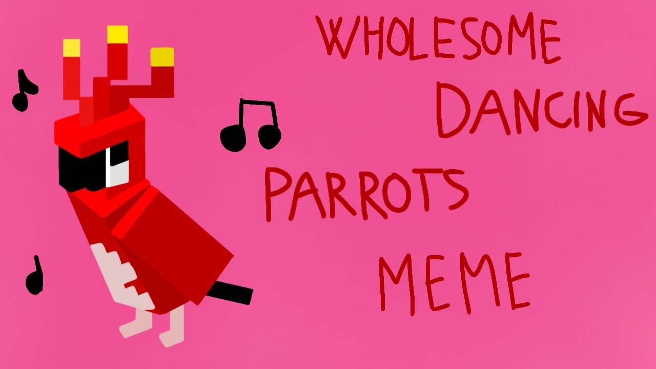 Wholesome dancing parrots meme (gift for QueenOfTheAngryBirdz) - YouTube