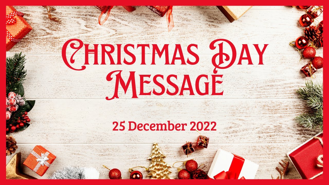 CHRISTMAS DAY MESSAGE - 25 DEC 2022 - YouTube