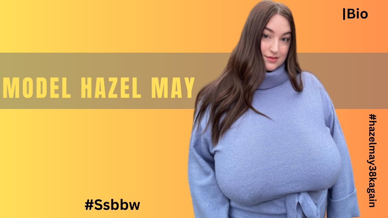 BBW HAZEL MAY Plus🧡 ~SSBBW Body |Curvy Plussize Fashion Model |Bio ...