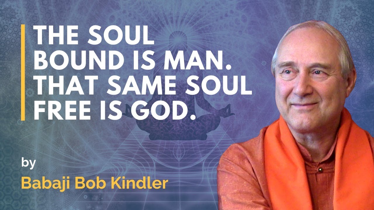 The Soul Bound is Man. That Same Soul Free is God - 02 by Babaji Bob ...