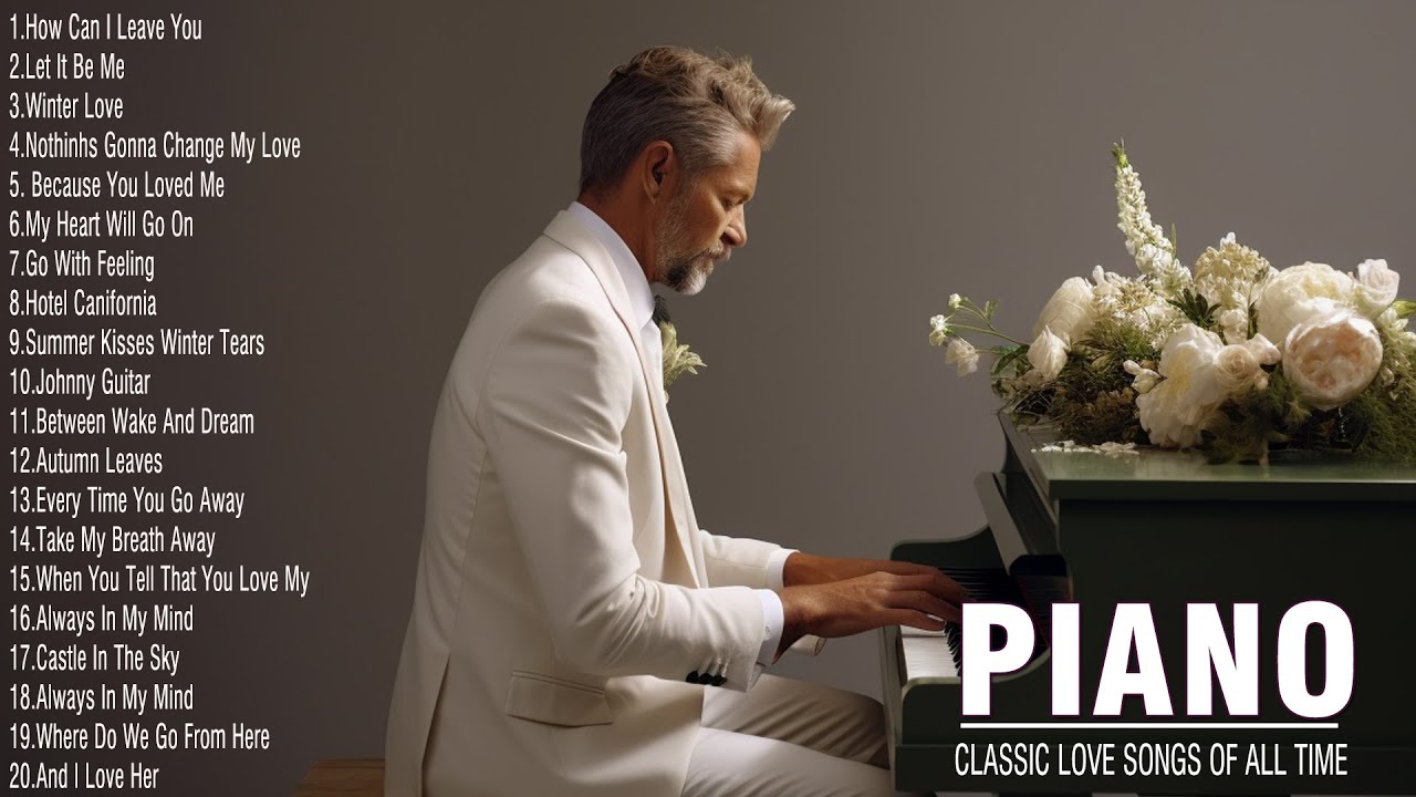 TOP 100 ROMANTIC CLASSIC PIANO LOVE SONGS OF ALL TIME - Let The Melodic ...