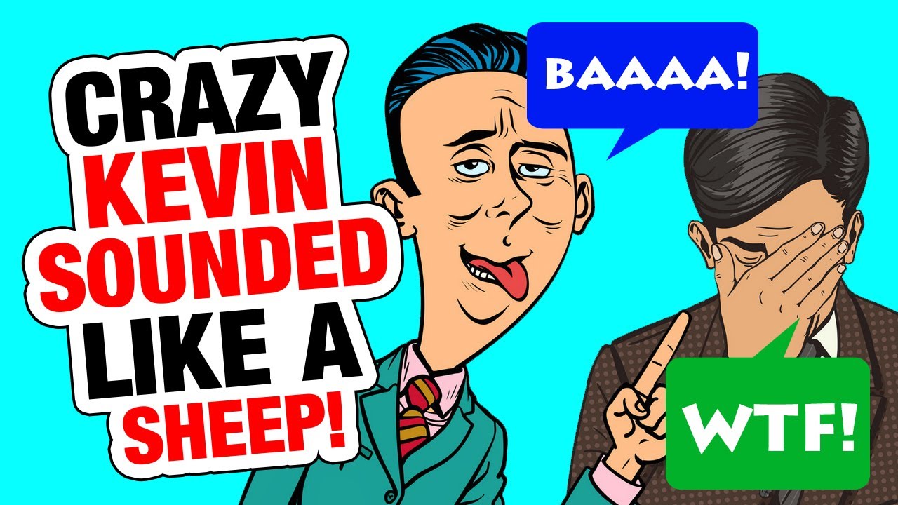 r/StoriesAboutKevin - CRAZY Kevin sounded like a sheep... literally ...