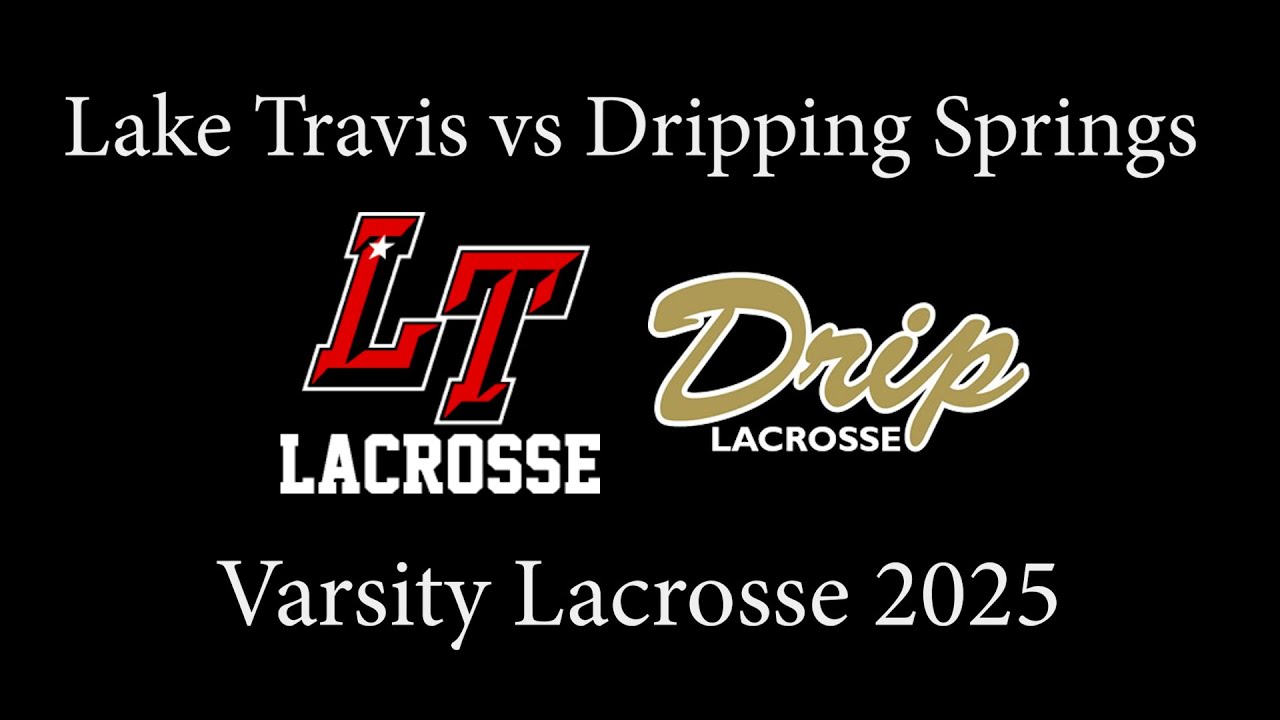 Lake Travis vs Dripping Springs Lacrosse 2025 - YouTube