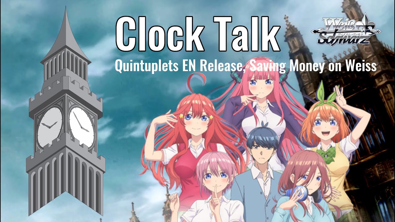 Quintuplets EN Release, Saving Money on Weiss Cards | Clock Talk ...