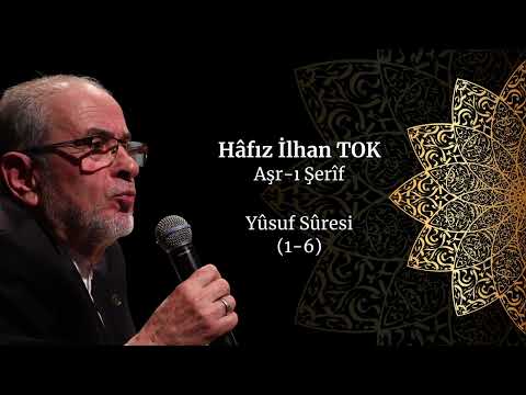 Hâfız İlhan Tok | Aşr-ı Şerîf | Yûsuf Sûresi (1-6)