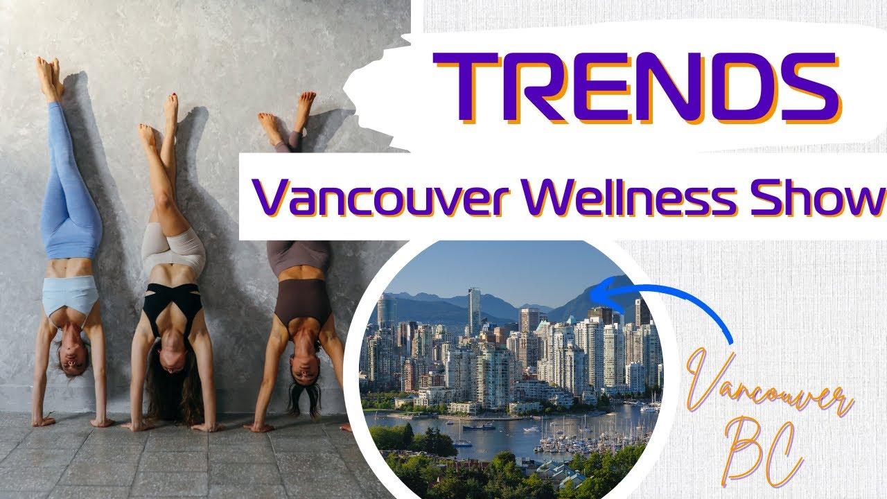 The Latest Wellness Trends and Highlights Spotted at The Vancouver ...