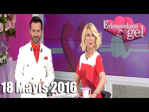Evleneceksen Gel - 18 Mayıs 2016