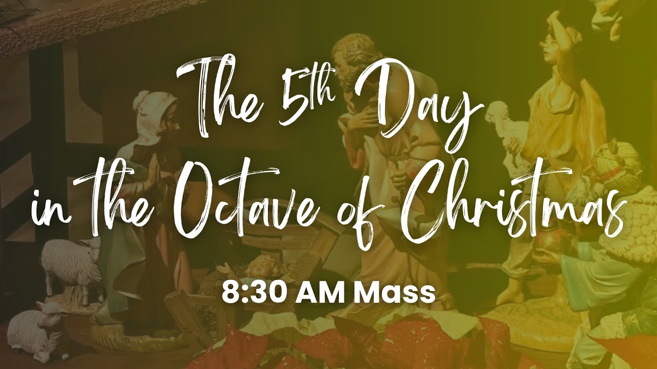 The 5th Day in the Octave of Christmas | 8:30 AM Mass - YouTube