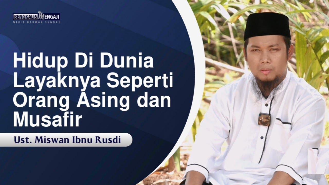 Hidup Di Dunia Layaknya Seperti Orang Asing dan Musafir - Ustadz Miswan ...
